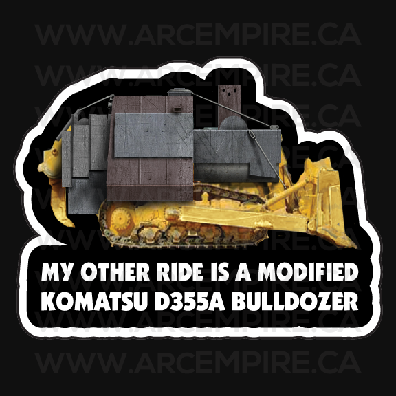 “My Other Ride is a Modified Komatsu D355A Bulldozer” Sticker | Killdo ...