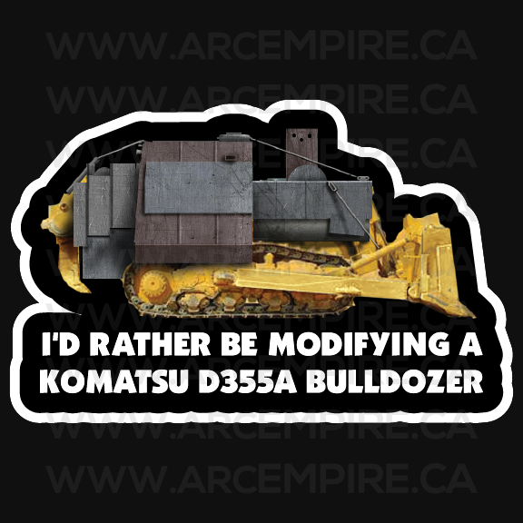 “I’d Rather Be Modifying a Komatsu D355A Bulldozer” Sticker | Killdoze ...