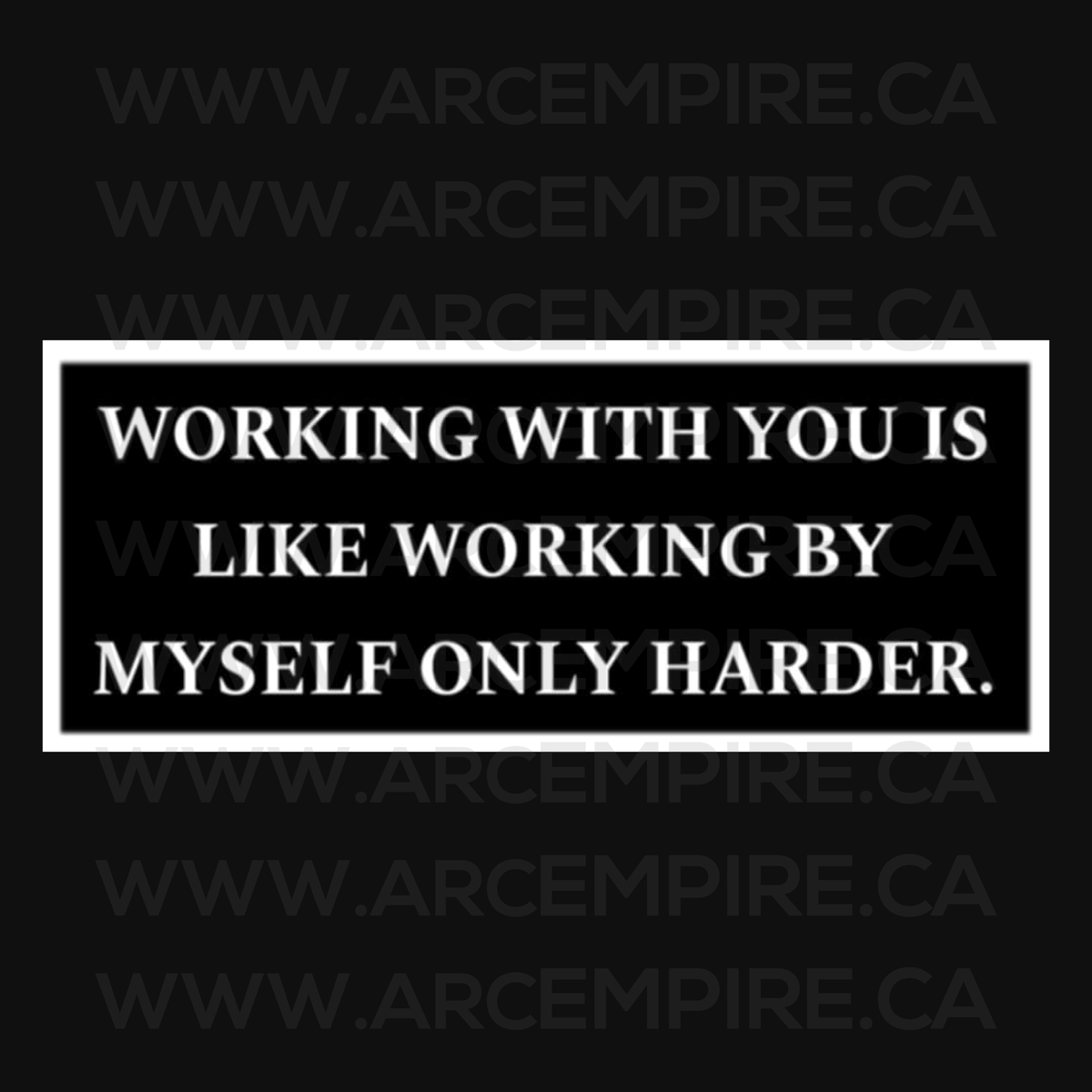 “Working With You Is Like Working By Myself Only Harder” Sticker — Arc ...